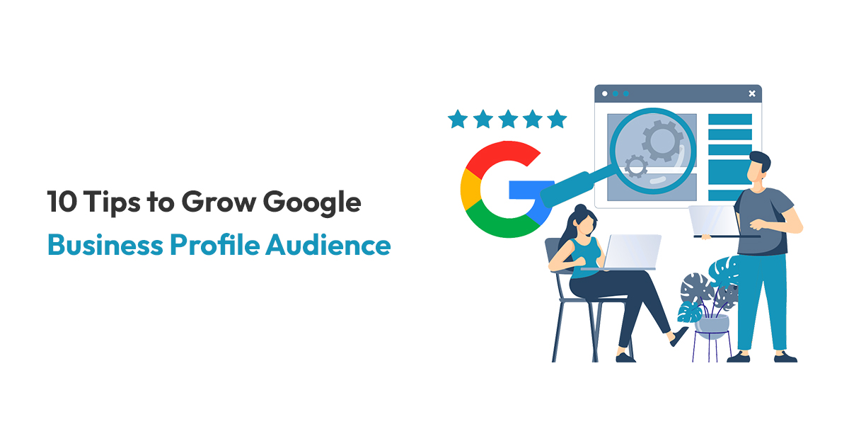 10 Tips to Grow Google Business Profile Audience | Invoxico